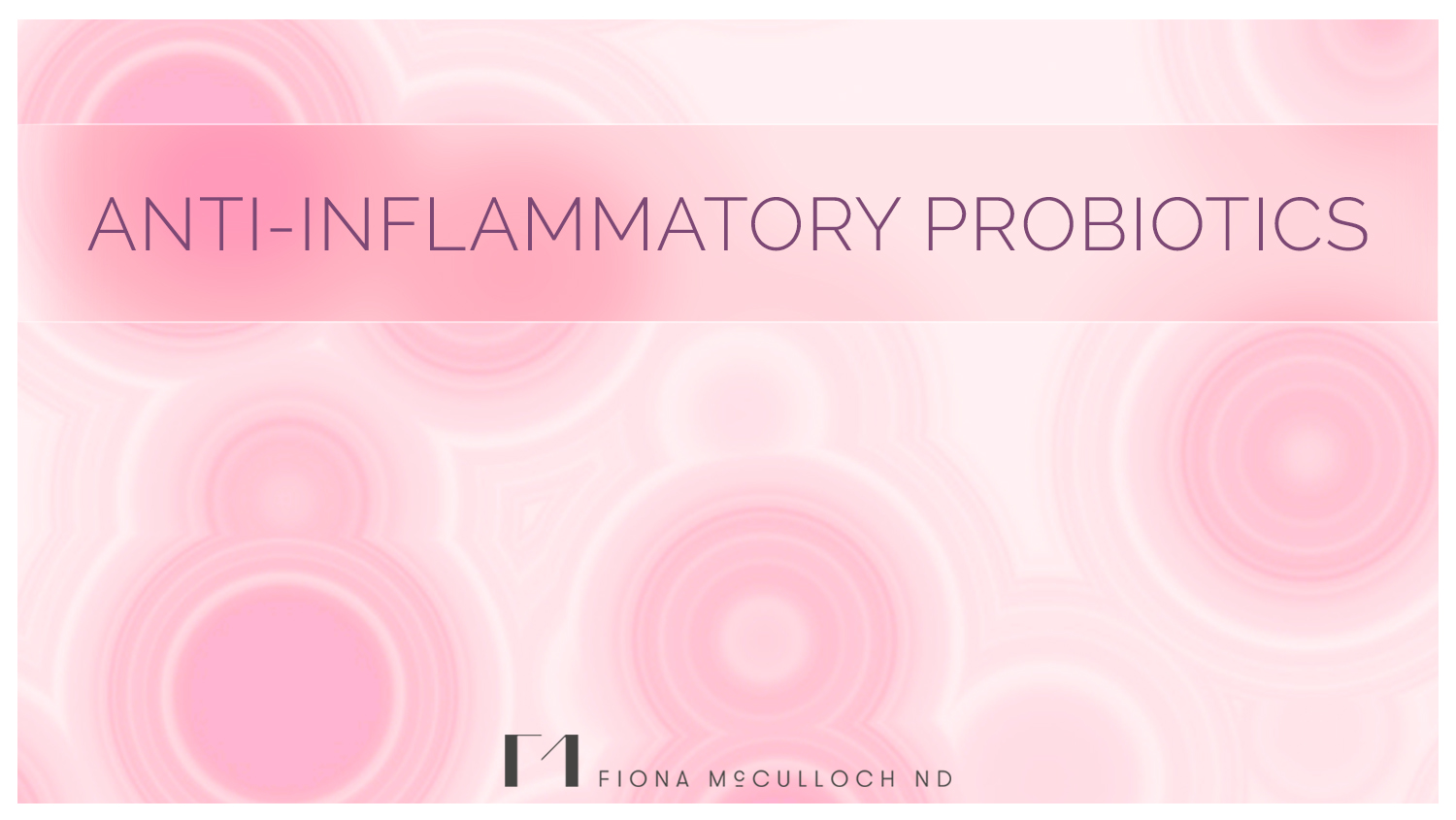 ANTI-INFLAMMATORY PROBIOTICS: IMMUNOMODULATION IN THE GUT AND BEYOND ...